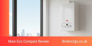 Main Eco Compact 30kW Combi Gas Boiler Review: Costs, Pros & Cons ...